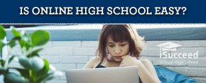Is Online High School Easy? - iSucceed Virtual Schools